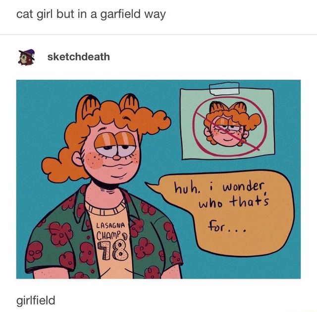 Cat Girl But In A Garfield Way Sketchdeath Huh Wonder Who Thats