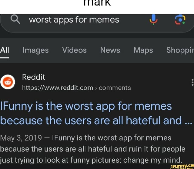 Q. worst apps for memes fe) Y Ue All Images Videos News Maps Shoppir ...