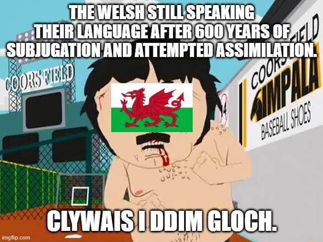THE WELSH STILL SPEAKING THEIR LANGUAGE AFTER GOO YEARS SUBJUGATION AND ...
