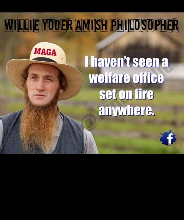 WILLIE YODER AMISH PHILOSOPHER MAGA [haventseena welfare office set on ...