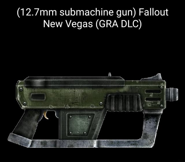 (12.7mm submachine gun) Fallout New Vegas (GRA DLC) - iFunny