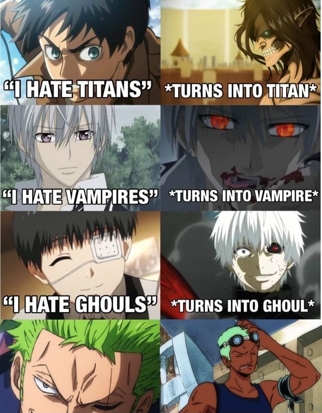 "I HATE TITANS" *TURNS INTO TITAN* "I HATE VAMPIRES" *TURNS INTO ...
