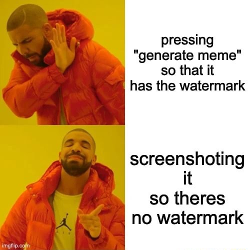 Pressing "generate meme" so that it has the watermark screenshoting it ...
