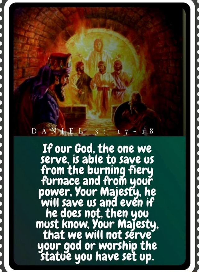 DAN tl If our God, the one we serve, is able to save us from the ...