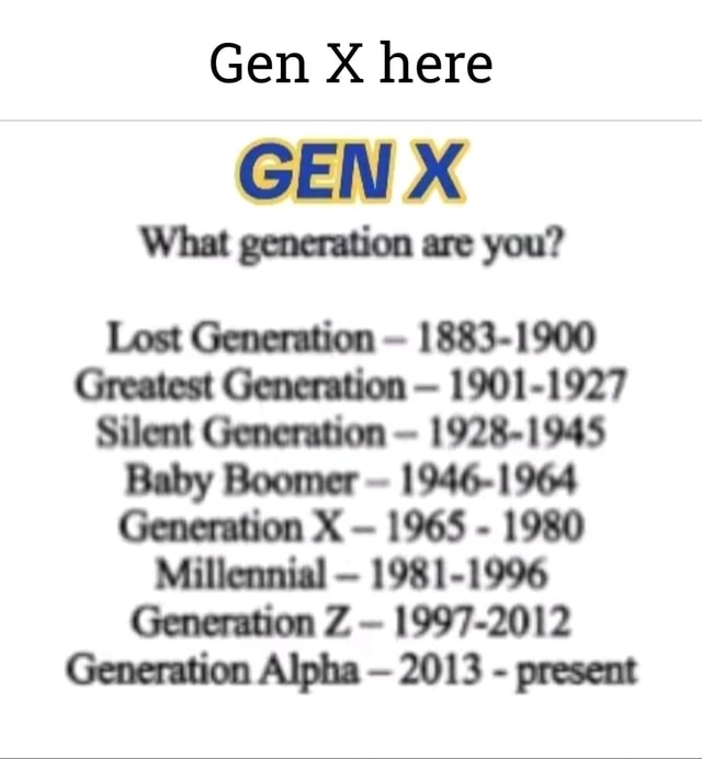 Gen X here GEN X What generation are you? Lost Generation - 1883-1900 ...