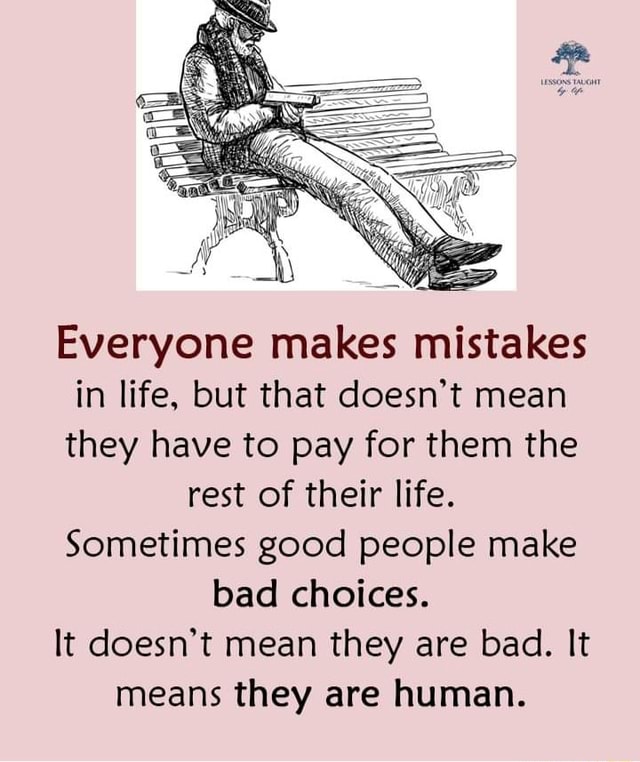 Everyone makes mistakes in life, but that doesn't mean they have to pay ...