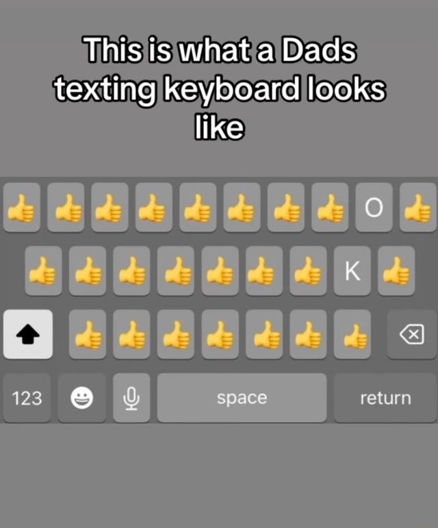 This is what a Dads texting keyboard looks like 123 space - iFunny