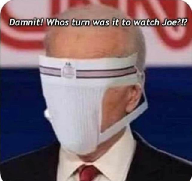 Dannit! Whos turn was it to watch Joe?!? - iFunny