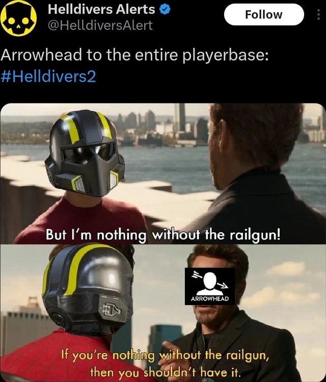 Helldivers Alerts @ ) @HelldiversAlert Arrowhead to the entire playerbase: #Helldivers2 But I'm ...