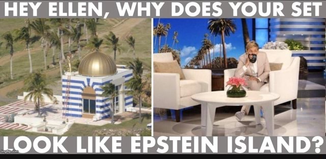 HEY ELLEN, HEY ELLEN, WHY DOES YOUR SET LOOK LIKE EPSTEIN ISLAND? - iFunny