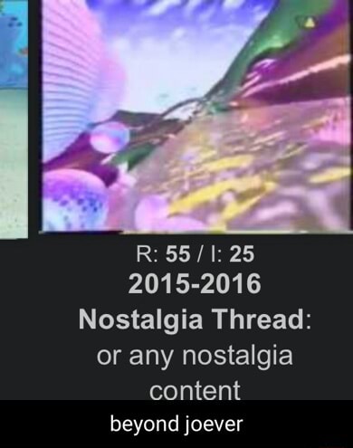 25 2015-2016 Nostalgia Thread: or any nostalgia content beyond joe - iFunny