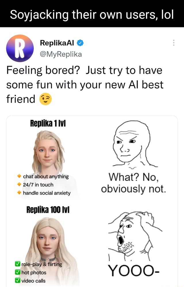 Soyjacking their own users, lol ReplikaAl @ @MyReplika Feeling bored ...
