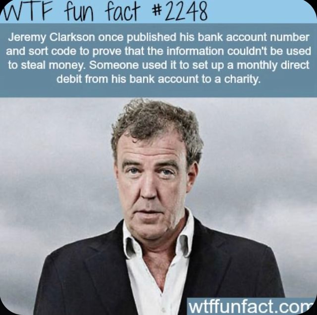 Fun tact *2248 Jeremy Clarkson once published his bank account number ...