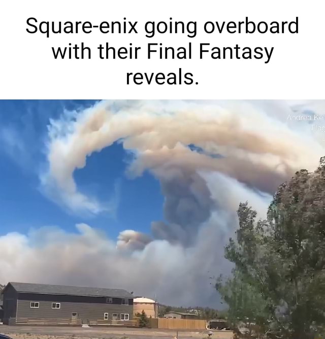 Square-enix going overboard with their Final Fantasy reveals. - iFunny