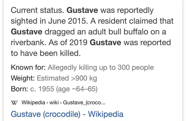 Current status. Gustave was reportedly sighted in June 2015. A resident ...