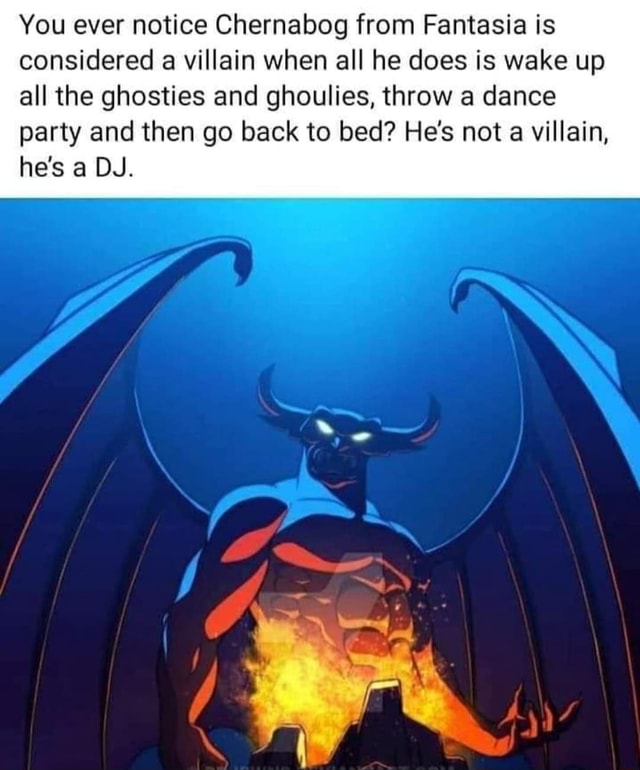 You ever notice Chernabog from Fantasia is considered a villain when ...