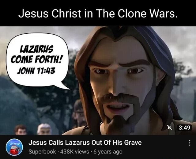 Jesus Christ in The Clone Wars. LAZARUS COME FORTH! JOHN \ sf GQ Jesus ...