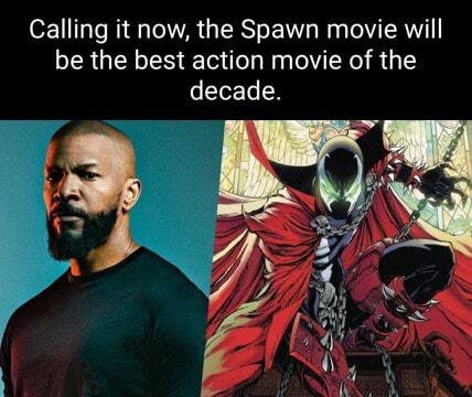 Calling it now, the Spawn movie will be the best action movie of the ...