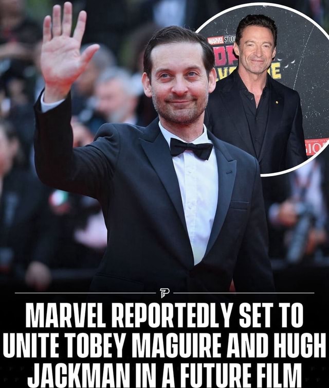 MARVEL REPORTEDLY SET TO UNITE TOBEY MAGUIRE AND HUGH JACKMAN IN FUTURE ... MARVEL REPORTEDLY SET TO UNITE TOBEY MAGUIRE AND HUGH JACKMAN IN FUTURE ...