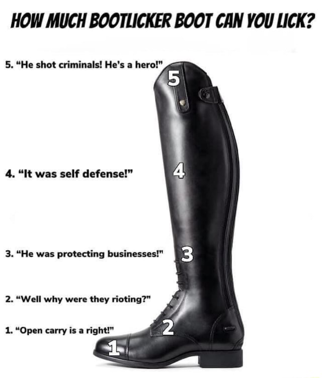 HOW MUCH BOOTLICKER BOOT CAN YOU LICK? 5. "He shot criminals! He's a ...