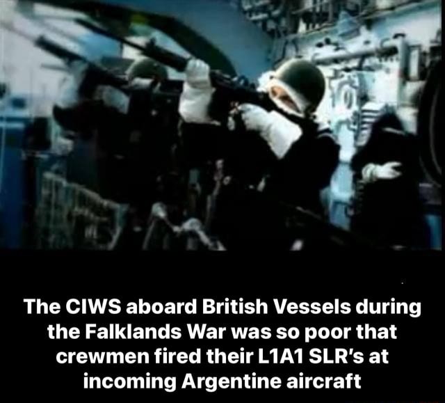 The CIWS aboard British Vessels during the Falklands War was so poor ...