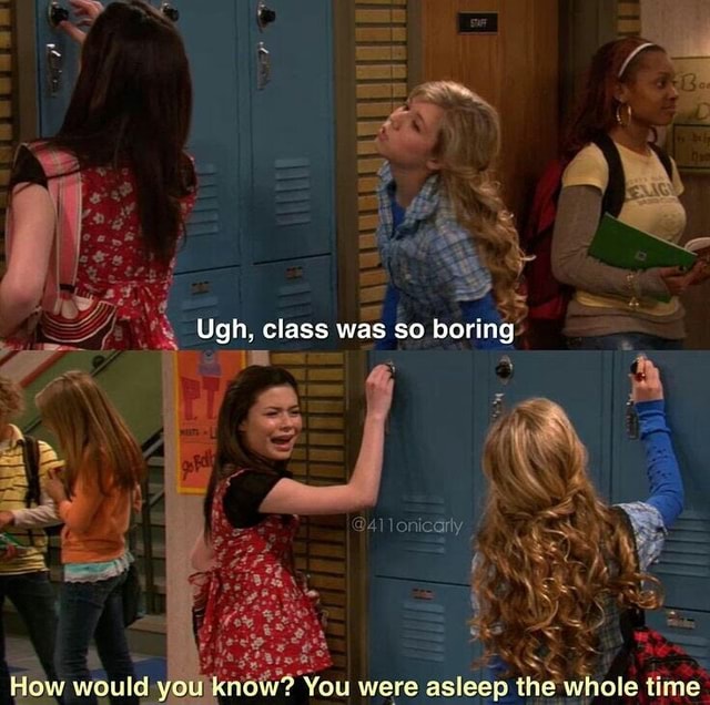 25 See, Ugh, class was so boring How would: now? You were asleep the ...