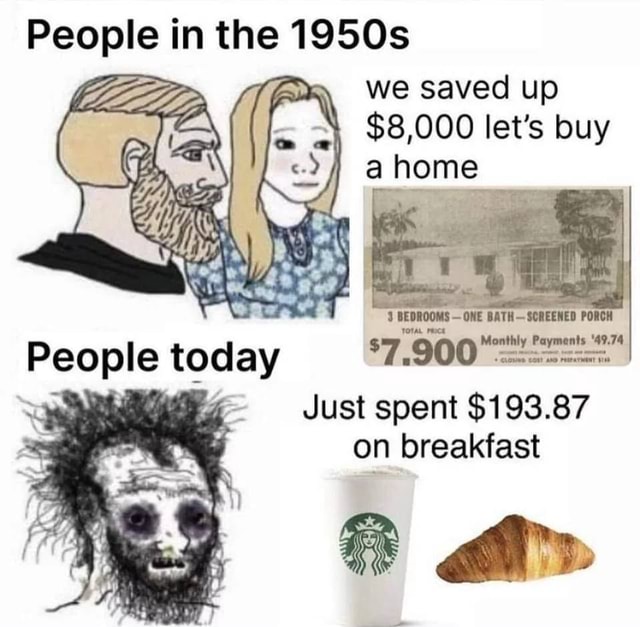 Thanks Boomers - People in the 1950s we saved up $8,000 let's buy ahome ...