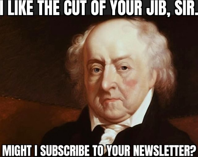 LIKE THE GUT OF YOUR JIB, SIR. MIGHT I SUBSCRIBE TO YOUR NEWSLETTER? - America’s best pics and ...
