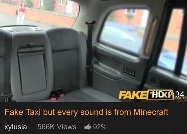 Fake Taxi but every sound is from Minecraft xylusia 566K Views & 92% - iFunny