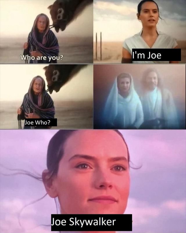 Who are you? Joe I'm Joe oe - iFunny