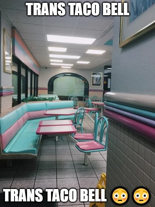 TRANS TACO BELL TRANS TACO BELL - iFunny