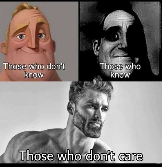 Those who dont These who Know Know ls who - iFunny