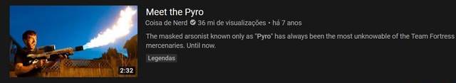 Meet the Pyro Coisa de Nerd @ 36 mi de visualizagdes ha 7 anos The ...