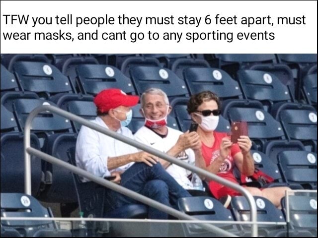 TFW you tell people they must stay 6 feet apart, must wear masks, and ...