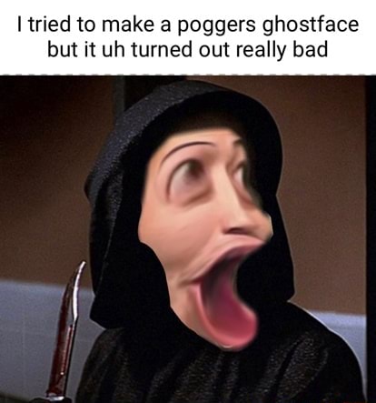 Tried to make a poggers ghostface but it uh turned out really bad - iFunny