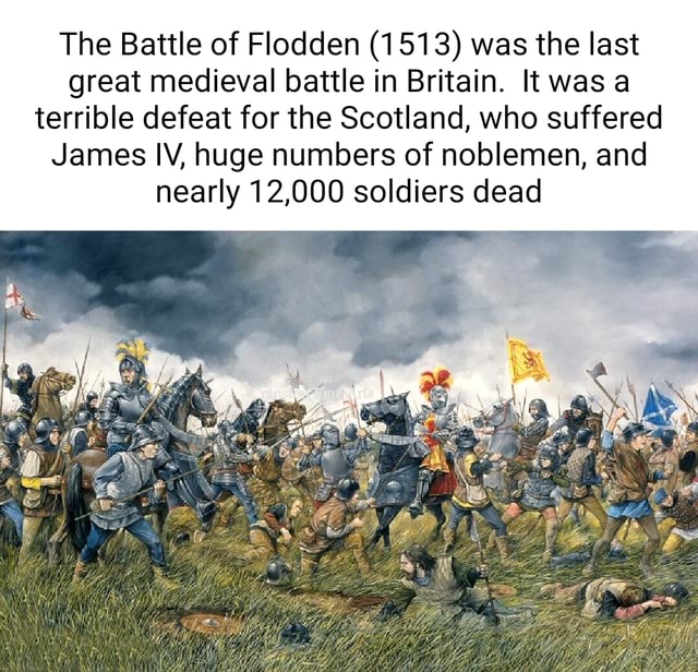 The Battle of Flodden (1513) was the last great medieval battle in ...