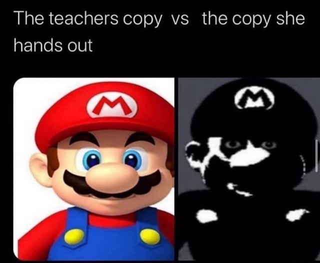 The teachers copy vs the copy she hands out CS - iFunny