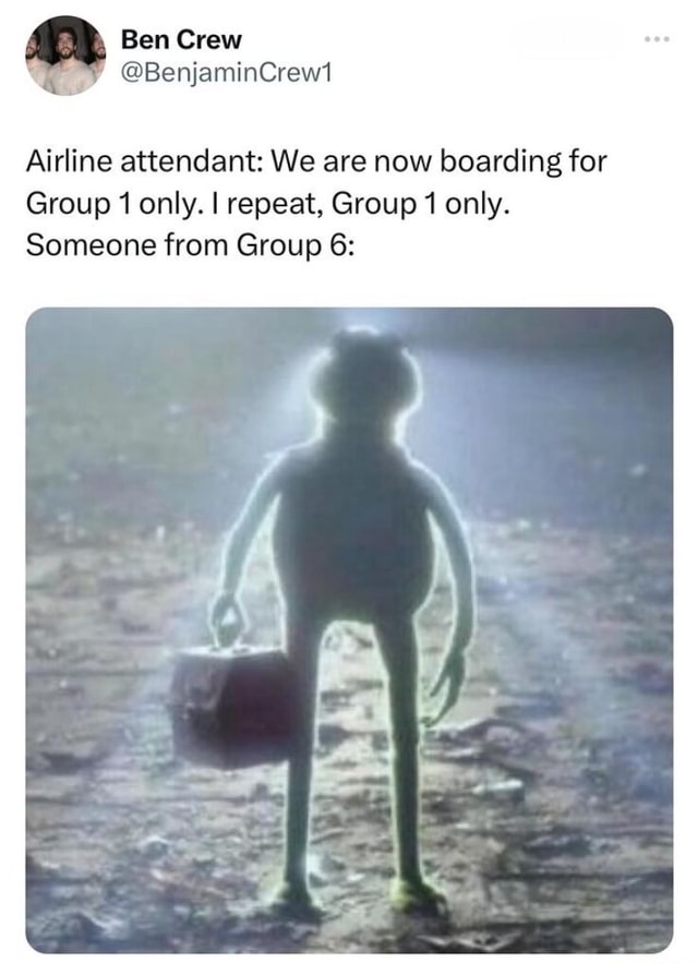 \ Ben Crew @BenjaminCrewt Airline attendant: We are now boarding for ...