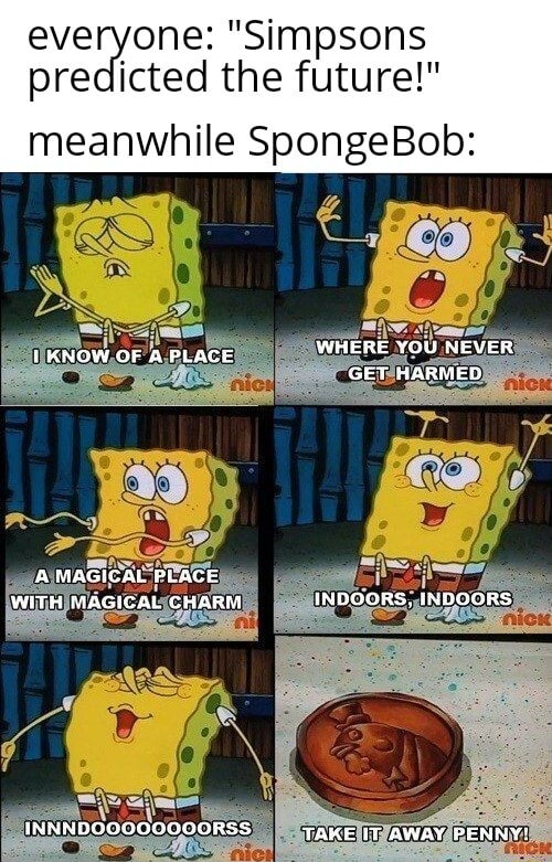 Everyone: "Simpsons predicted the future!" meanwhile SpongeBob: - iFunny