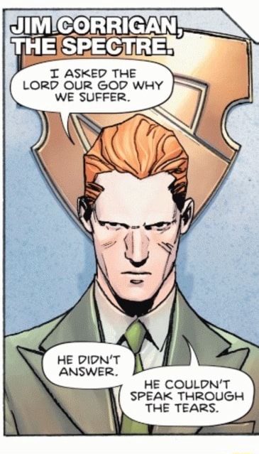 JIM CORRIGAN, THE SPECTRE ORD QUR GOO WHY WE SUFFER. HE ANSWER. HE ...