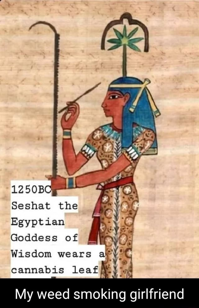 Seshat the Egyptian Goddess of Wisdom wears canmabis leat My weed ...