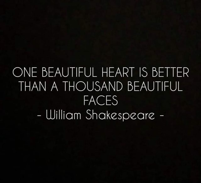 ONE BEAUTIFUL HEART IS BETTER THAN A THOUSAND BEAUTIFUL FACES - William ...
