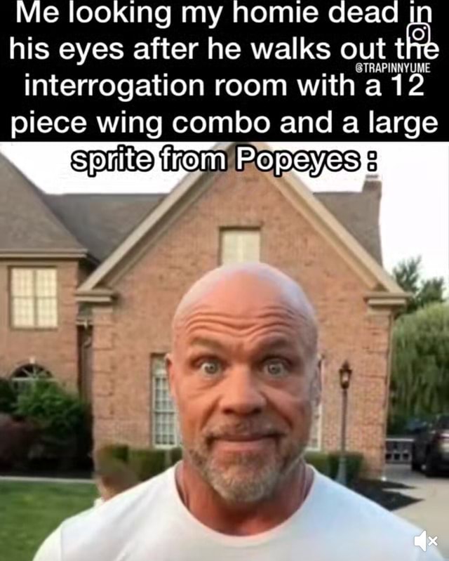 Me looking my homie dead In his eyes after he walks out the ...