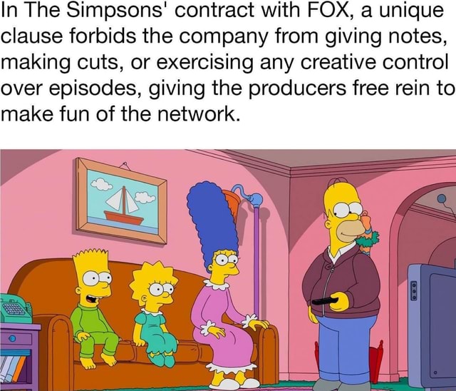 In The Simpsons' contract with FOX, a unique clause forbids the company ...