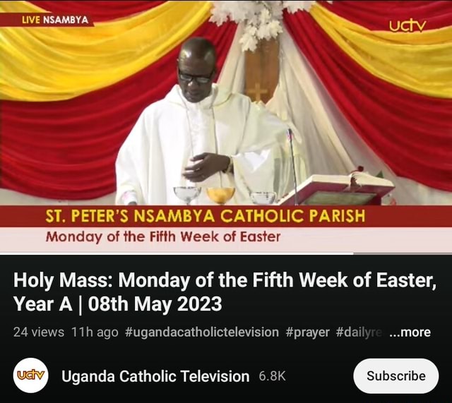 ST. PETER'S NSAMBYA CATHOLIC PARISH Monday of the Fifth Week of Easter ...
