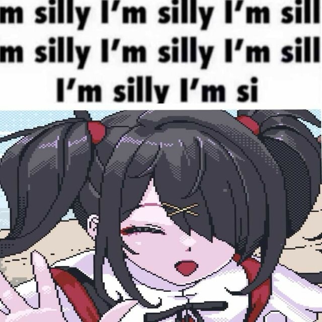 Silly i'm silly 'ms silly I'm silly I'm sill I'm silly I'm si_ - iFunny