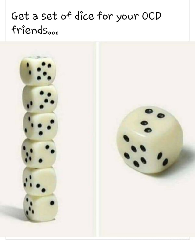 Get a set of dice for your OCD friends... - iFunny