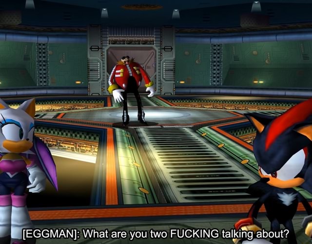 [eggman] What Are You Two Fucking Talking About Ifunny