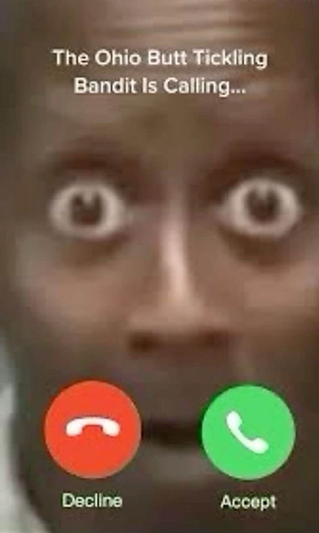 The Ohio Butt Tickling Bandit Is Calling... Decline Accept - iFunny