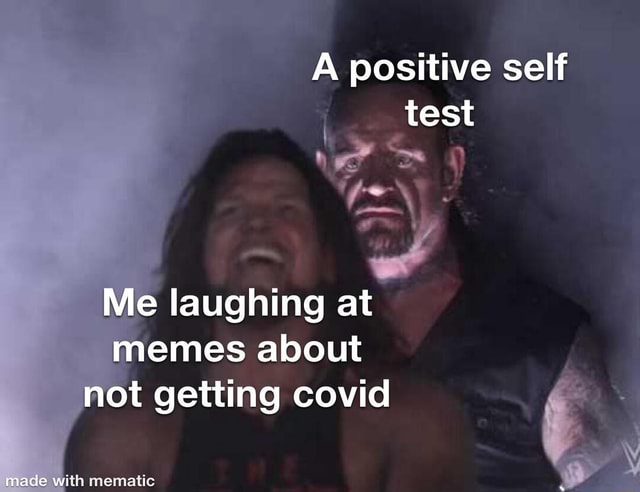 A positive self test Me laughing at memes about not getting covid - iFunny